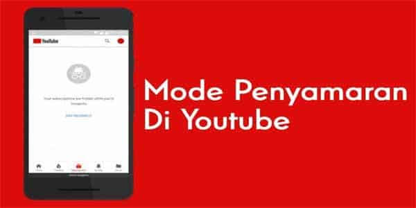 Wajib Tahu Begini Kelemahan Dan Kelebihan Mode Samaran YouTube 2026